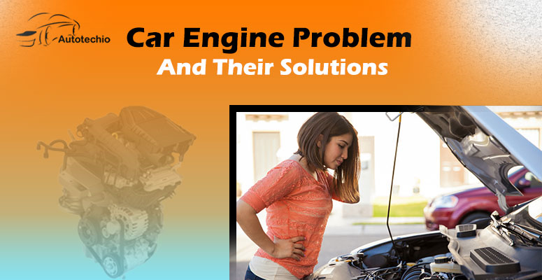 Car Engine Problems and Solutions- Complete Guide For Learner