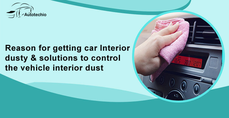 Reason For The Car Interior Dust- Complete Guide With Solution