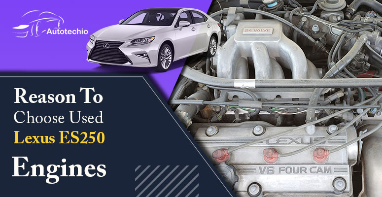 Reason To Choose Used Lexus ES250 Engines - Complete Buying Guide