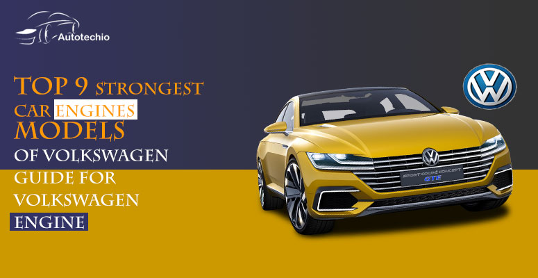Top 9 Strongest Engines Of Volkswagen - Guide Of Volkswagen Engine