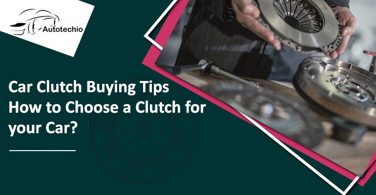 Choose Right Car Clutch For Your Car? - Autotechio