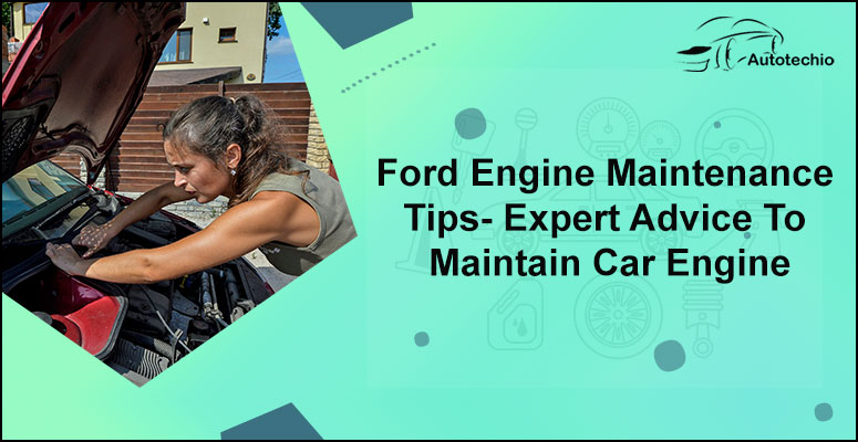 Ford Engine Maintenance Tips For Boosting the Performance - Autotechio